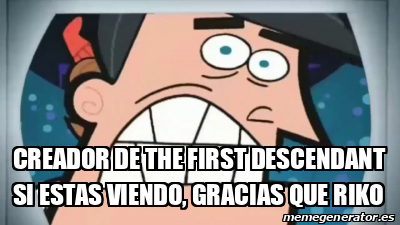 Meme Personalizado - CREADOR DE THE FIRST DESCENDANT SI ESTAS VIENDO ...