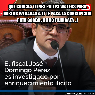 Meme Personalizado - QUE CONCHA TIENES PHILPS WATERS PARA HABLAR ...