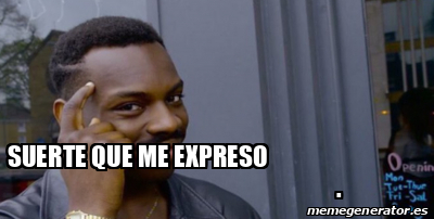 Meme Personalizado - Suerte que me expreso . - 33435012
