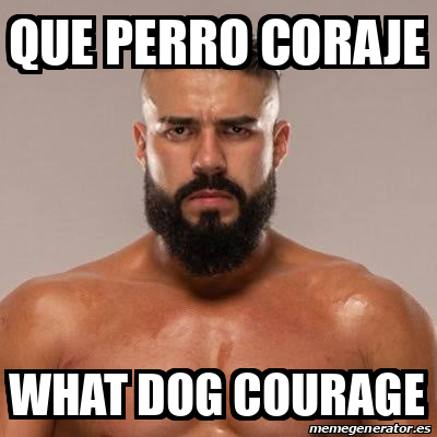 Meme Personalizado - Que perro coraje What dog courage - 33435240