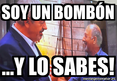 Meme Personalizado - SOY UN BOMBÓN ...Y LO SABES! - 33435498