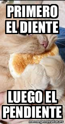 Meme Personalizado - primero el diente Luego el pendiente - 33435602
