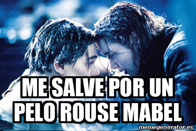 Meme Personalizado - Me salve por un pelo rouse mabel - 33435717