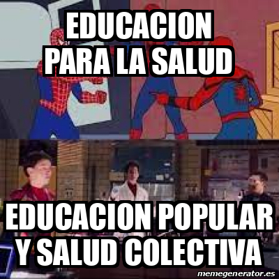 Meme Personalizado - EDUCACION PARA LA SALUD EDUCACION POPULAR Y SALUD ...