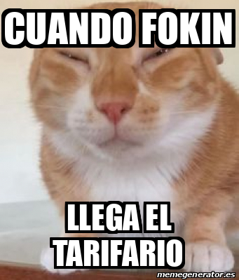 Meme Personalizado - cuando fokin llega el tarifario - 33436222