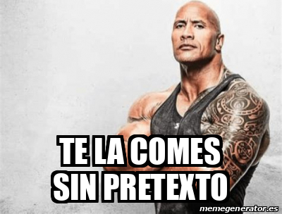 Meme Personalizado - Te la comes sin pretexto - 33436395