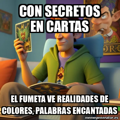Meme Personalizado - Con secretos en cartas El fumeta ve realidades De ...