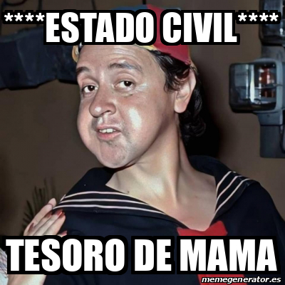 Meme Personalizado - ****Estado civil**** Tesoro de mama - 33436702