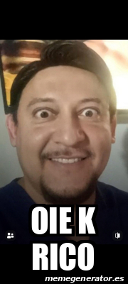 Meme Personalizado - Oie k rico - 33436751