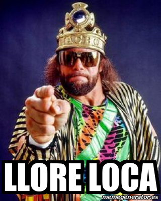Meme Personalizado - Llore loca - 33437046