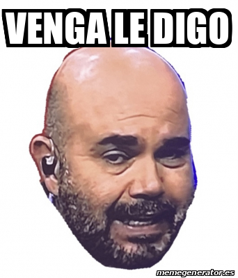 Meme Personalizado - Venga le digo - 33437141