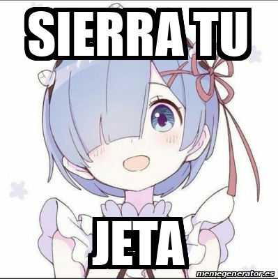 Meme Personalizado - sierra tu jeta - 33437446