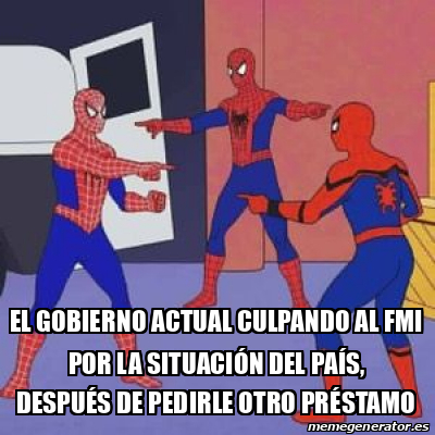 Meme Personalizado - El gobierno actual culpando al FMI por la ...