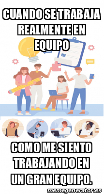 Meme Personalizado - cuando se trabaja realmente en equipo como me ...