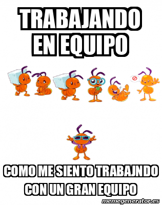 Meme Personalizado - trabajando en equipo como me siento trabajndo con ...