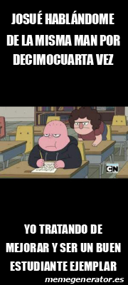 Meme Personalizado - Josué hablándome de la misma man por decimocuarta ...