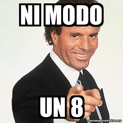 Meme Julio Iglesias - ni modo un 8 - 33438557
