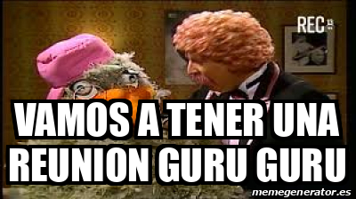 Meme Personalizado - vamos a tener una reunion guru guru - 33439414
