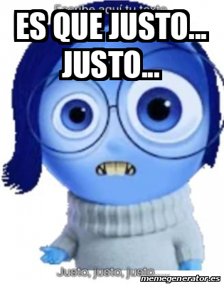 Meme Personalizado - Es que justo... justo... - 33439433