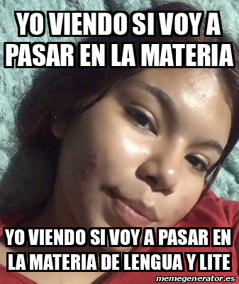 Meme Personalizado - Yo viendo si voy a pasar en la materia Yo viendo ...