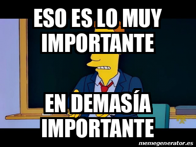 Meme Personalizado - Eso es lo muy importante En demasía importante ...