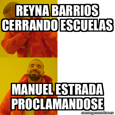 Meme Personalizado - Reyna Barrios cerrando escuelas Manuel estrada ...