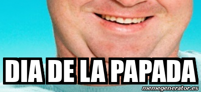 Meme Personalizado - dia de la papada - 33440040