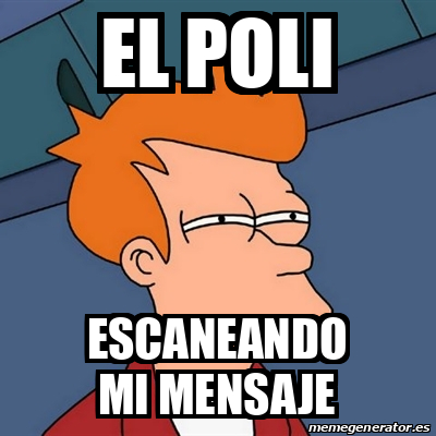 Meme Futurama Fry - el poli escaneando mi mensaje - 33440078