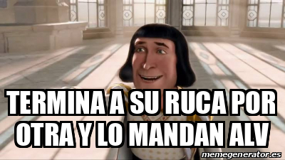 Meme Personalizado - Termina a su ruca por otra y lo mandan alv - 33440443