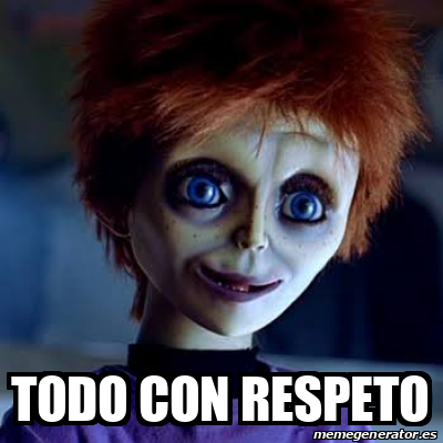 Meme Personalizado - Todo con respeto - 33440462