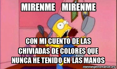 Meme Personalizado - Con mi cuento de las chiviadas de colores que ...