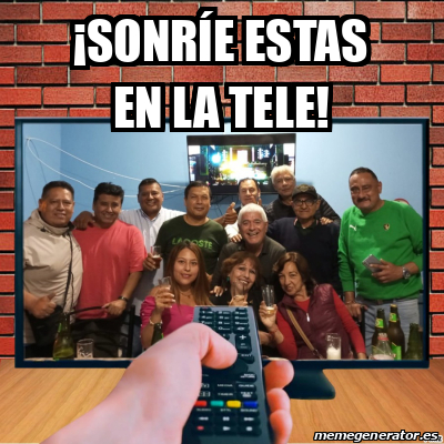 Meme Personalizado - ¡sonríe estas en la tele! - 33440642