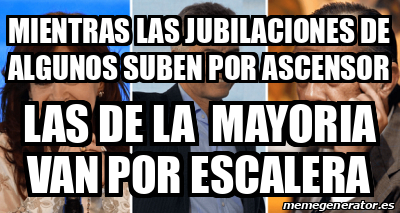 Meme Personalizado - MIENTRAS las JUBILACIONES de algunos SUBEN POR ...