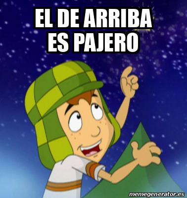 Meme Personalizado - EL DE ARRIBA ES PAJERO - 33441246