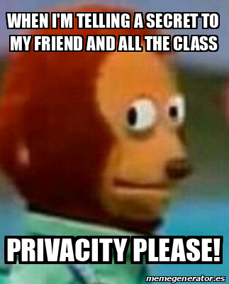 Meme Personalizado - When I'm telling a secret to my friend and all the ...