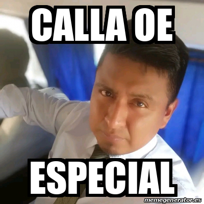 Meme Personalizado - Calla oe Especial - 33441901