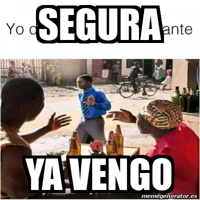 Meme Personalizado - SEGURA YA VENGO - 33442112