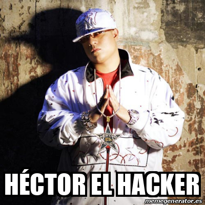 Meme Personalizado - Héctor el Hacker - 33442540