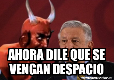 Meme Personalizado - Ahora dile que se vengan despacio - 33442597