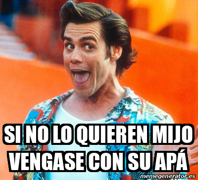 Meme Personalizado - Si no lo quieren mijo vengase con su apá - 33442791