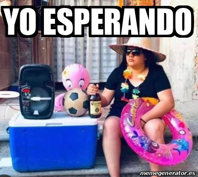 Meme Personalizado - Yo esperando - 33442953