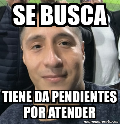Meme Personalizado - Se busca Tiene DA pendientes por atender - 33442968