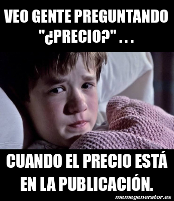 Meme Personalizado - Veo gente preguntando "¿precio?" . . . Cuando el ...