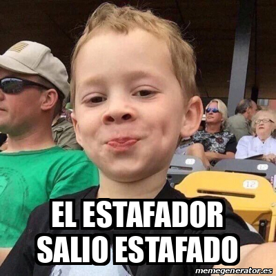 Meme Personalizado - El estafador salio estafado - 33443570