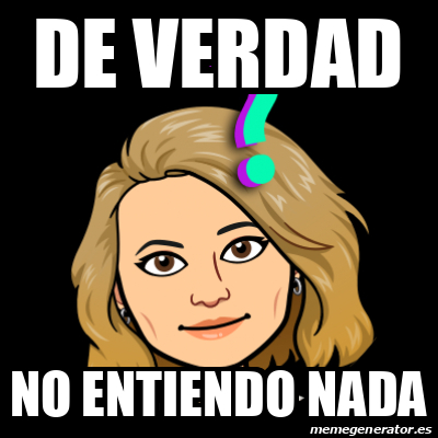 Meme Personalizado - de verdad no entiendo nada - 33443629