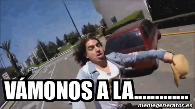 Meme Personalizado - Vámonos a la............. - 33443675