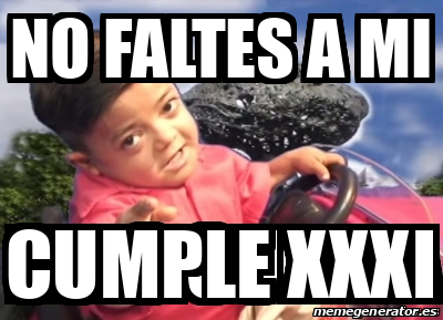 Meme Personalizado - No faltes a mi Cumple XXXI - 33443868