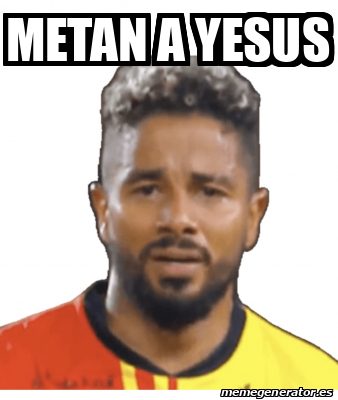 Meme Personalizado - Metan a yesus - 33444306
