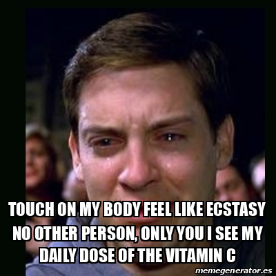 Meme crying peter parker - Touch on my body feel like ecstasy No other ...