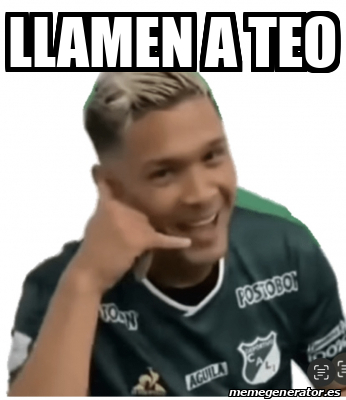 Meme Personalizado - Llamen a teo - 33444692